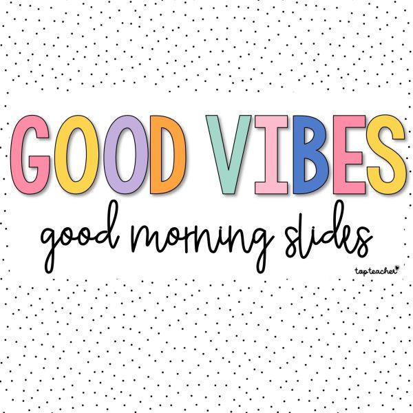Good Morning Slides Good Vibes - Top Teacher