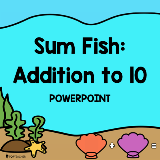Sum Fish: Addition to 10 POWERPOINT - Top Teacher