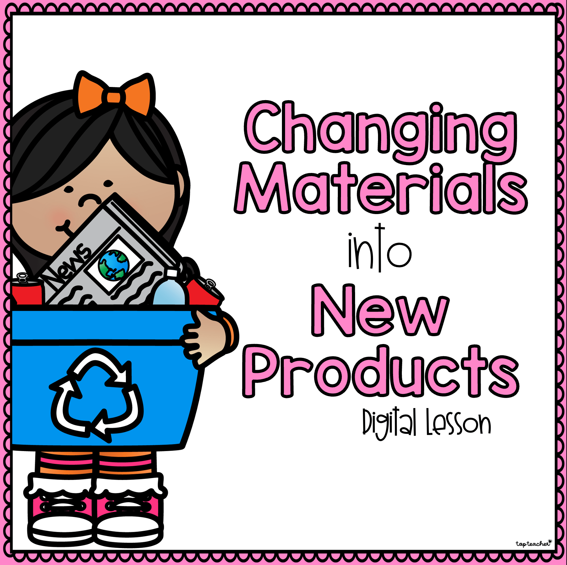 Changing Materials into New Products POWERPOINT - Top Teacher