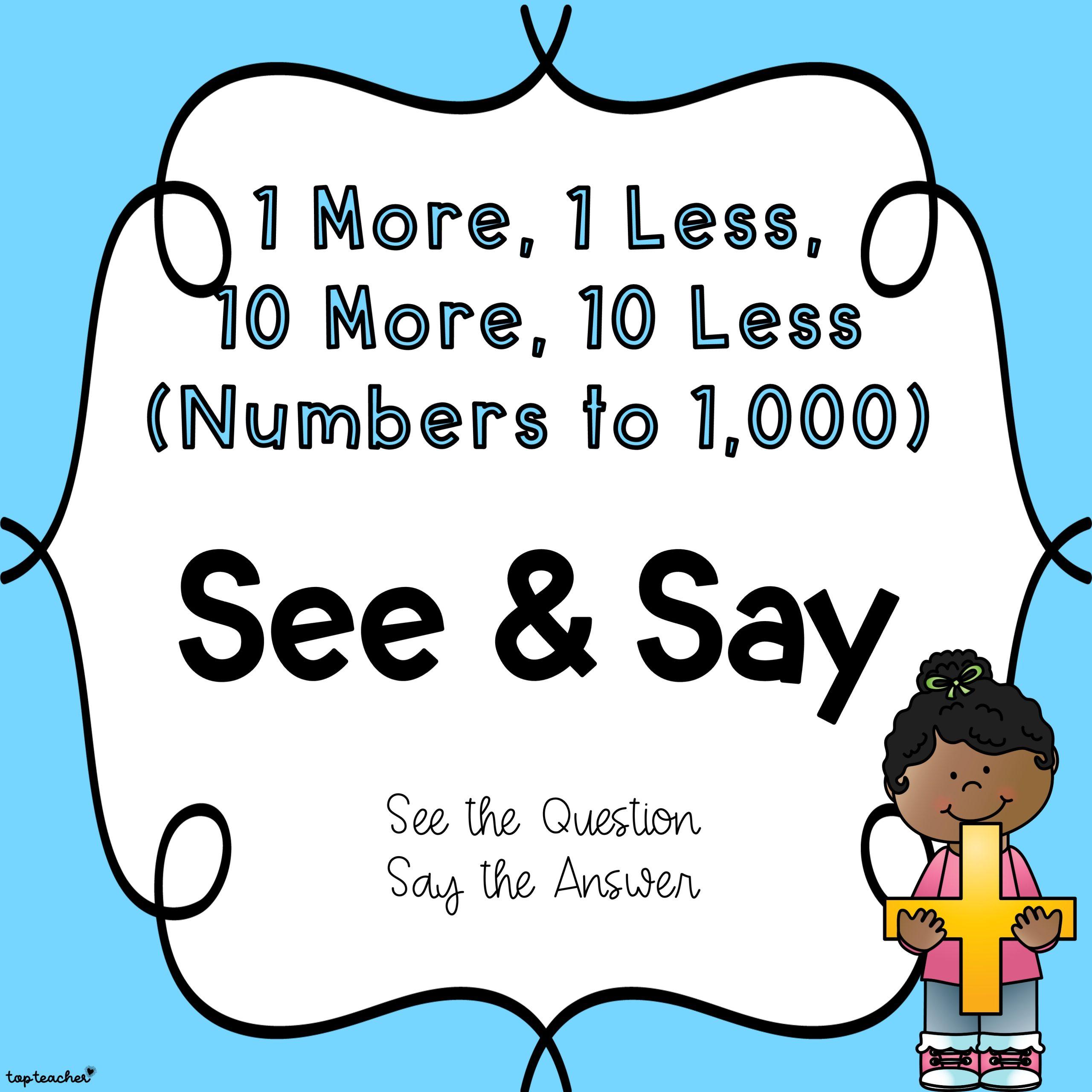 1 More, 1 Less, 10 More, 10 Less (Numbers to 1,000) See & Say ...