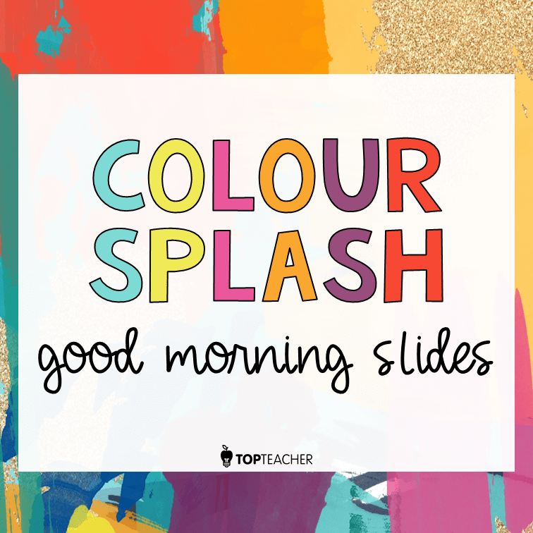 Good Morning Slides Colour Splash - Top Teacher