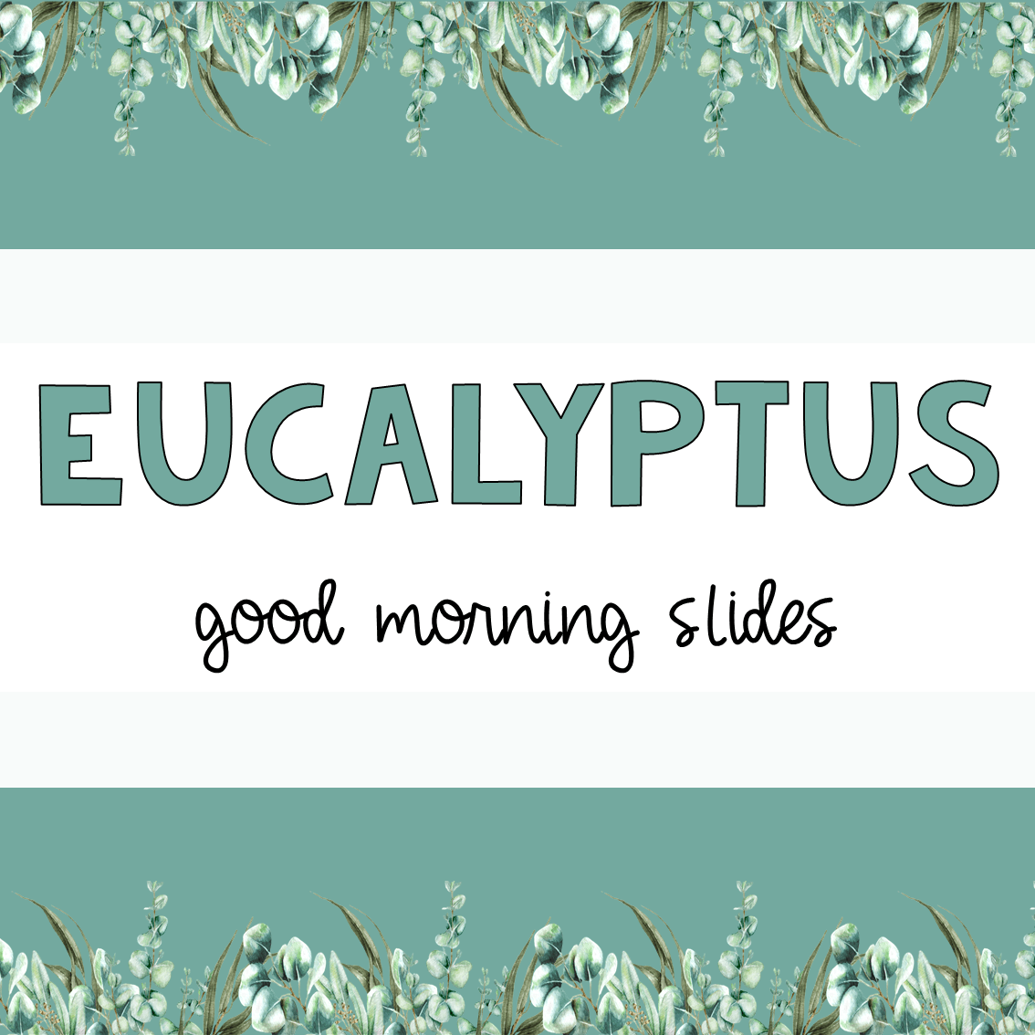 Good Morning Slides Eucalyptus - Top Teacher