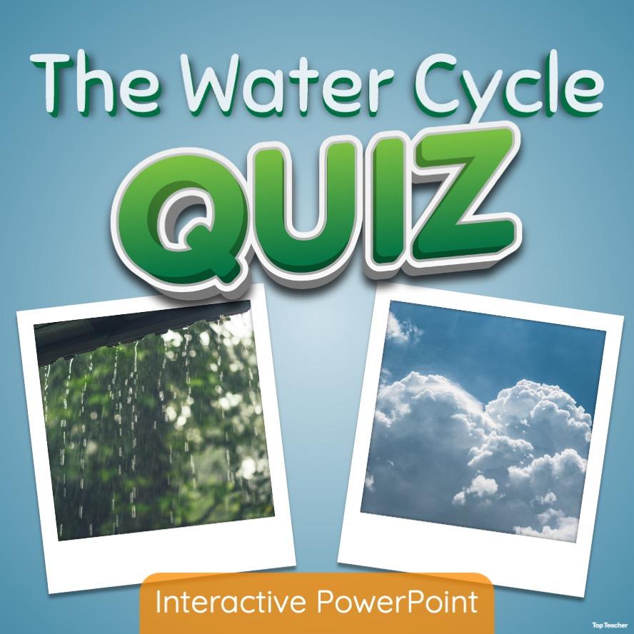 The Water Cycle Quiz: Earth & Space Sciences POWERPOINT - Top Teacher
