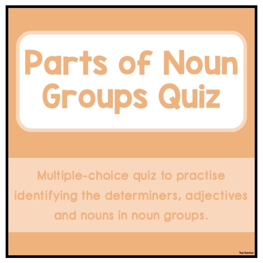 Parts of Noun Groups Quiz POWERPOINT - Top Teacher