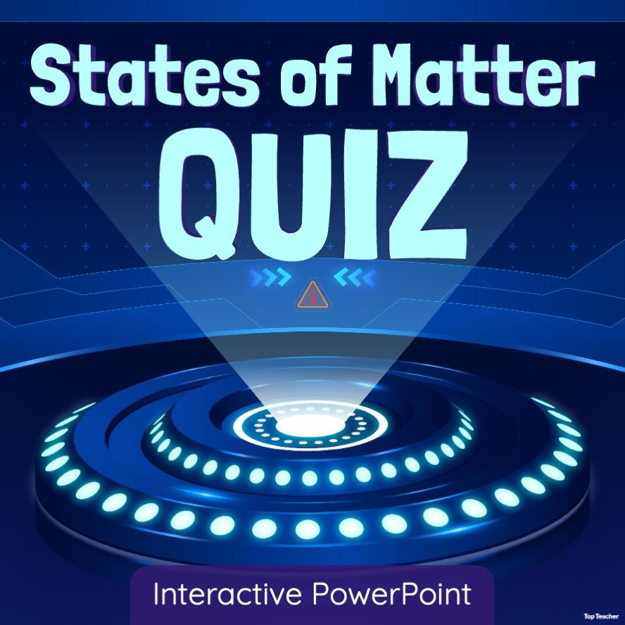 States of Matter Quiz: Chemical Sciences POWERPOINT - Top Teacher